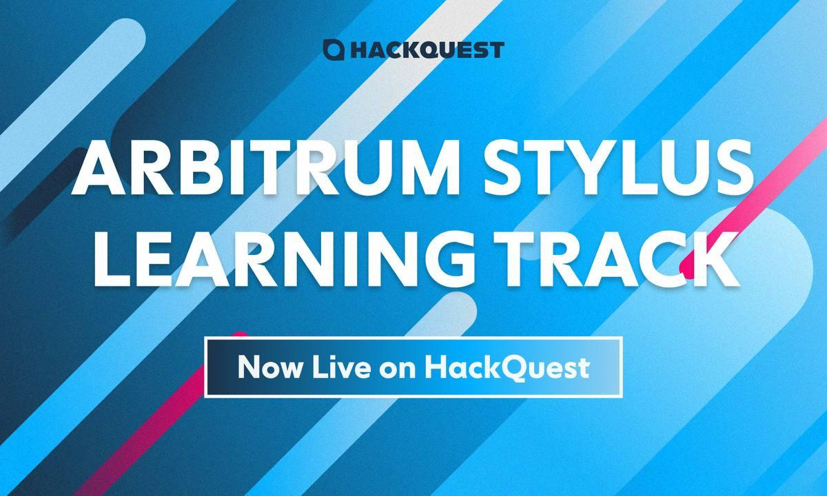 Arbitrum and HackQuest Launch Arbitrum Stylus Learning Track for Aspiring Web3 Developers - "The ...