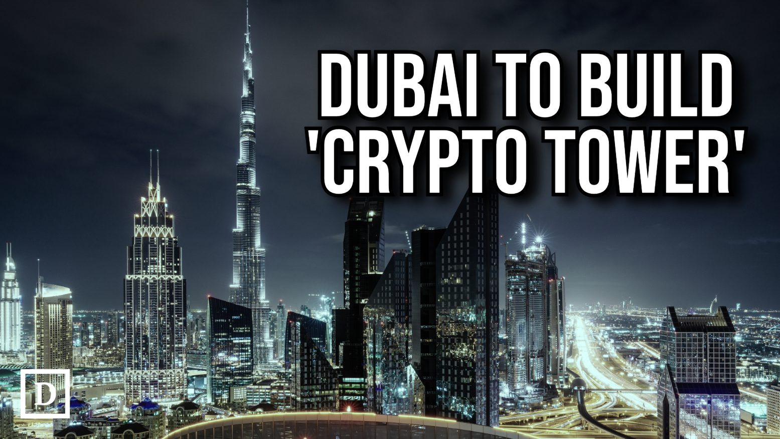 Dubai to Open World’s First ‘Crypto Tower’ by 2027 - "The Defiant"