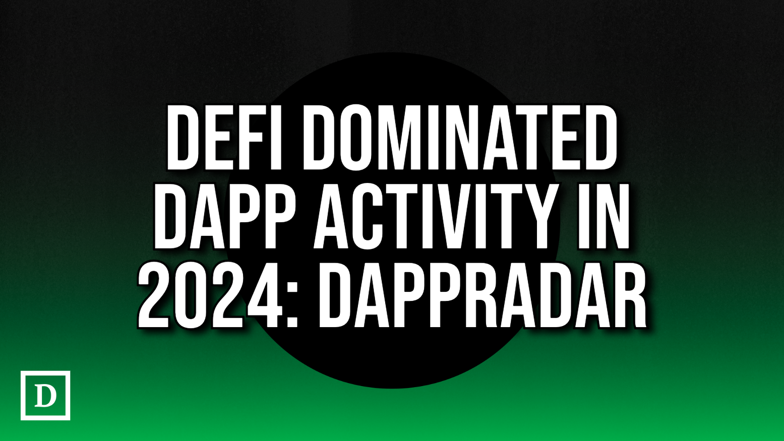 DeFi Dominated in 2024, DappRadar Report Shows - "The Defiant"