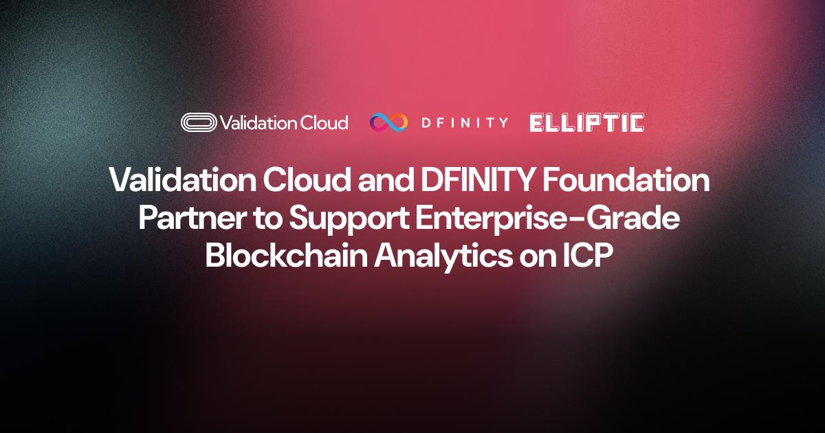 Validation Cloud and DFINITY Foundation Partner to Support Enterprise ...